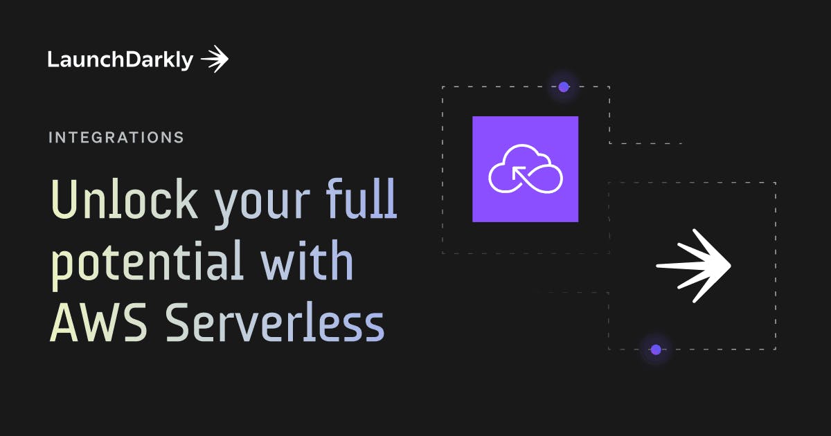Unlock your full potential with AWS Serverless | LaunchDarkly